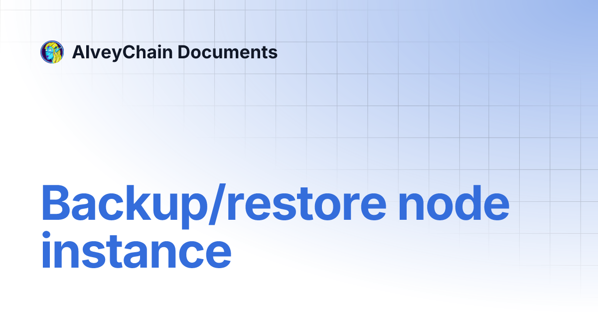 Backup/restore node instance | AlveyChain Documents